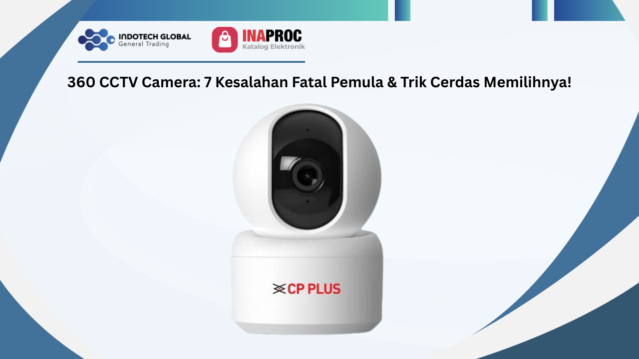 360 CCTV Camera: 7 Kesalahan Fatal Pemula & Trik Cerdas Memilihnya ...